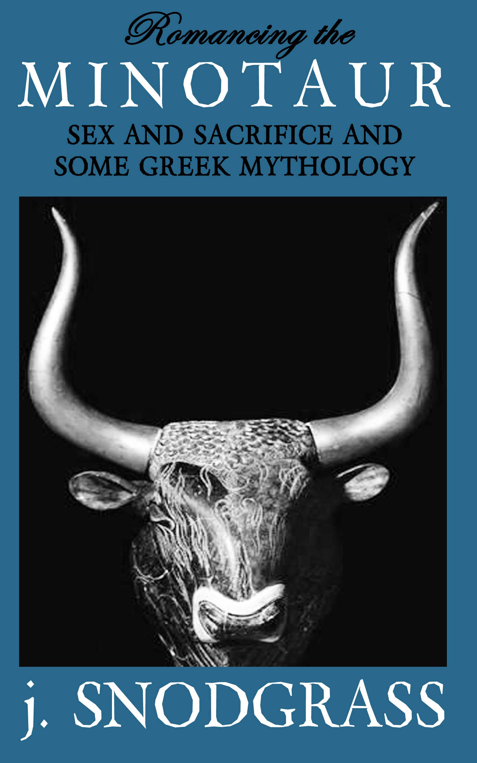 Romancing the Minotaur: Sex and Sacrifice and Some Greek Mythology by j ...