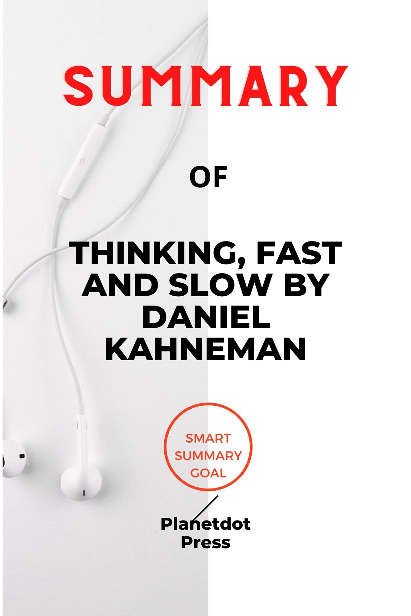 SUMMARY OF THINKING, FAST AND SLOW BY DANIEL KAHNEMAN by Planetdot ...