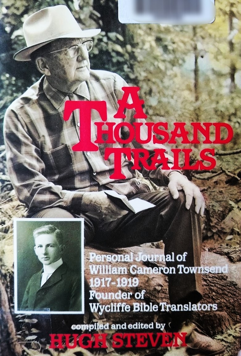 A Thousand Trails - Personal Journal of William Cameron Townsend 1917-1919 Founder of Wycliffe ...