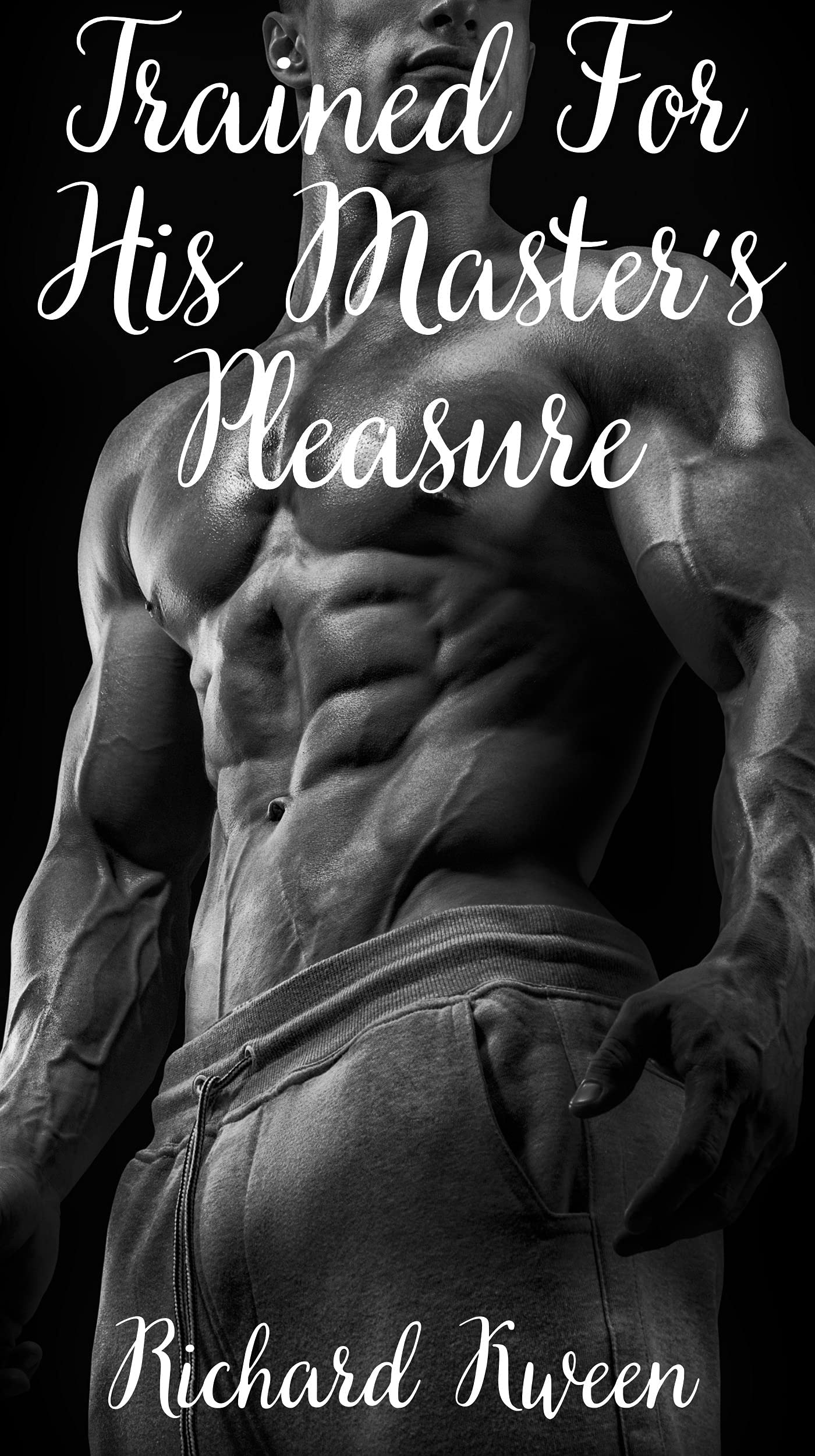 Trained For His Master's Pleasure: An MM BDSM story by Richard Kween | Goodreads