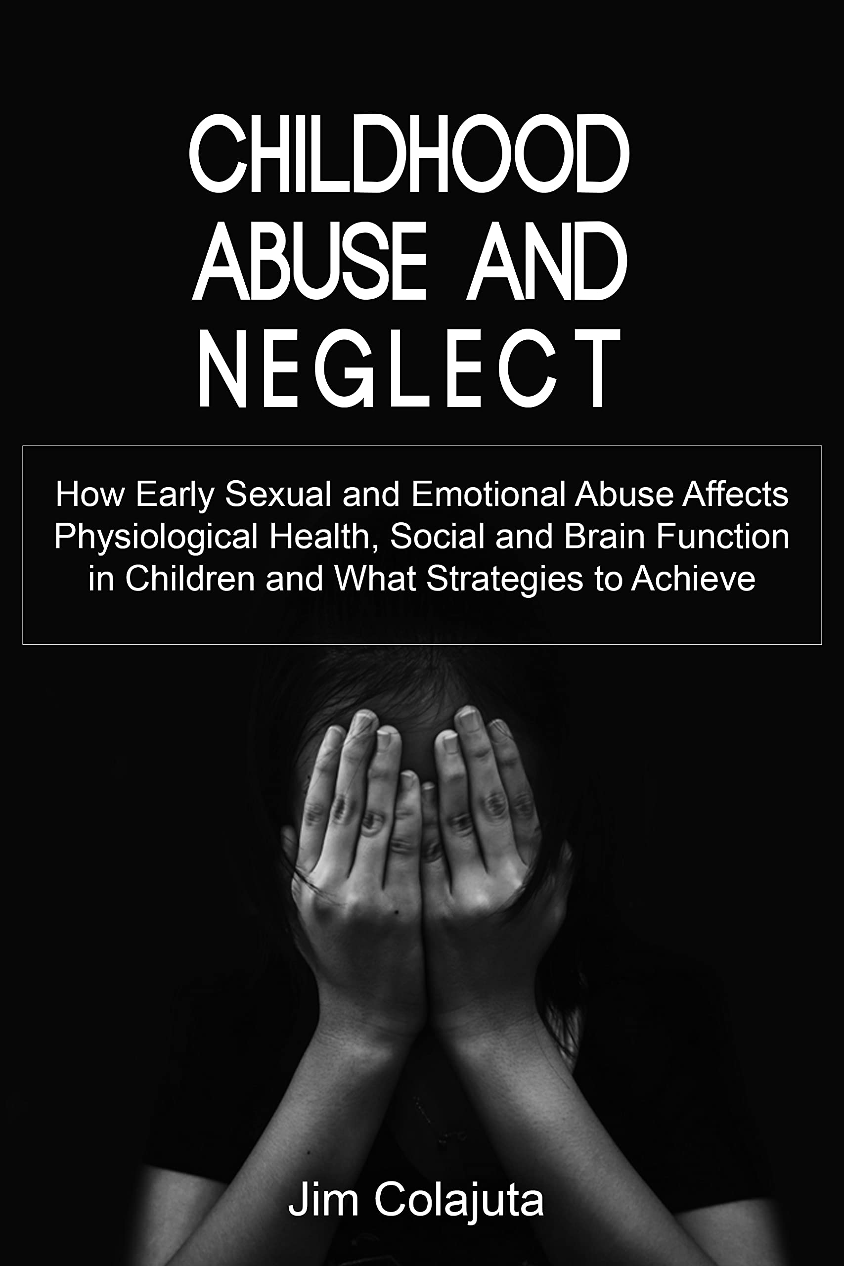 CHILDHOOD ABUSE AND NEGLECT: How Early Sexual and Emotional Abuse ...