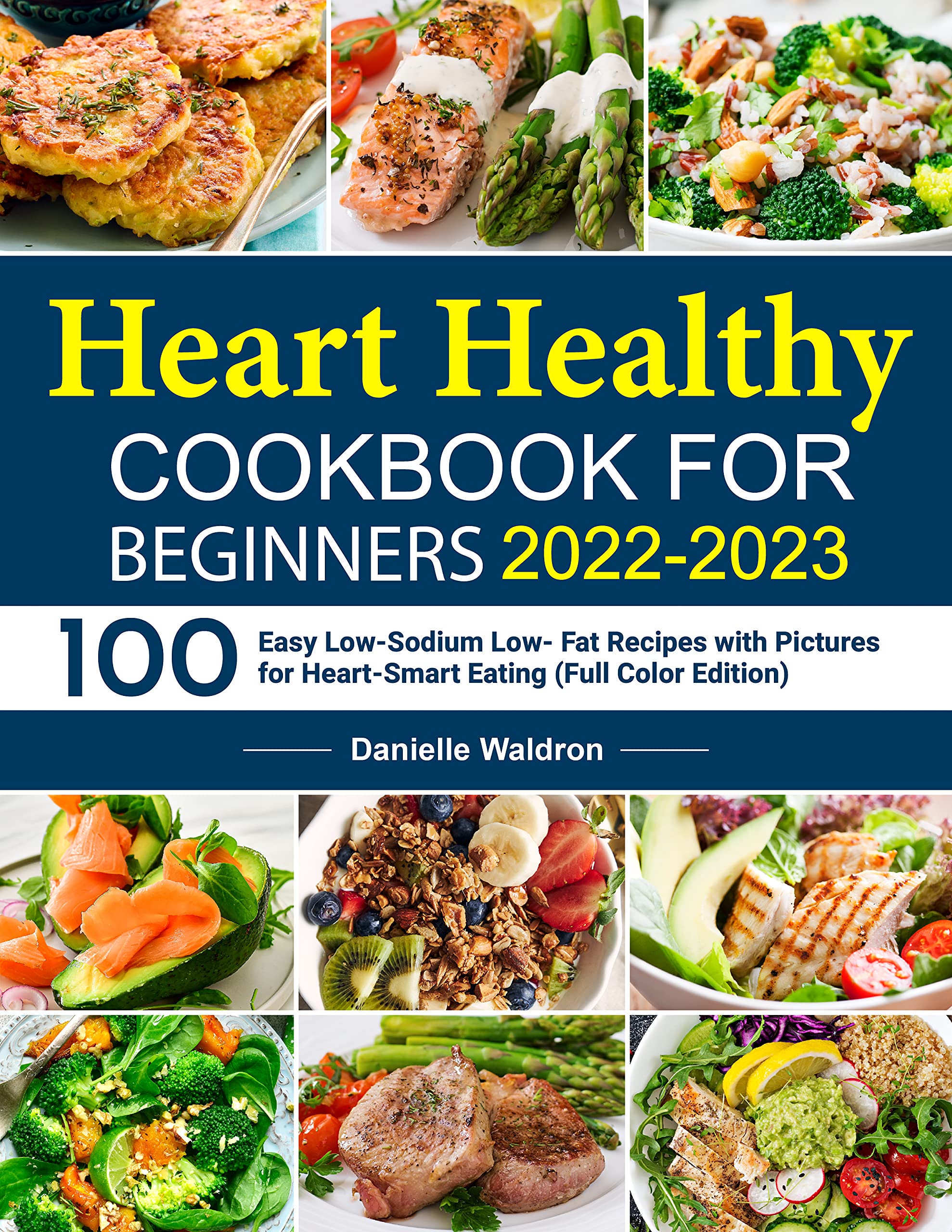 The Heart Healthy Cookbook for Beginners 2022-2023: 100 Easy Low-Sodium Low- Fat Recipes with ...