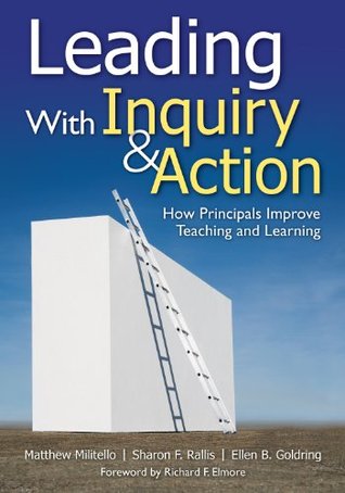 Leading With Inquiry and Action: How Principals Improve Teaching and ...