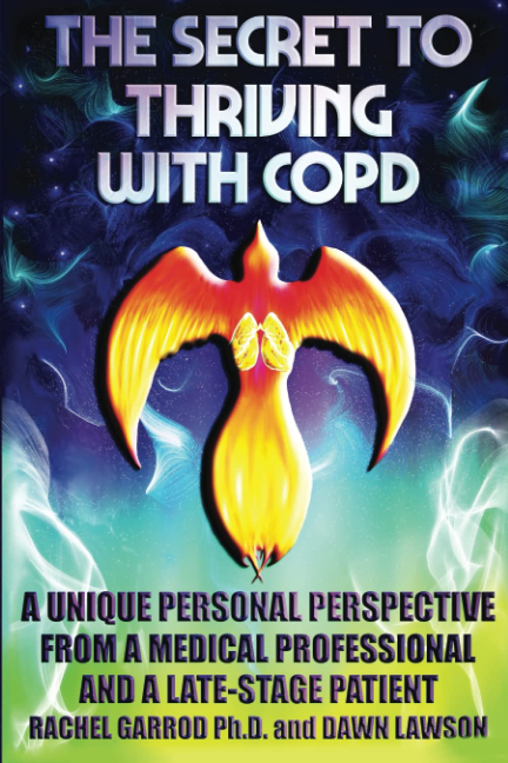 THE SECRET TO THRIVING WITH COPD: A UNIQUE PERSONAL PERSPECTIVE FROM A ...
