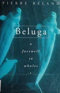 Beluga: A Farewell to Whales by Pierre Beland | Goodreads
