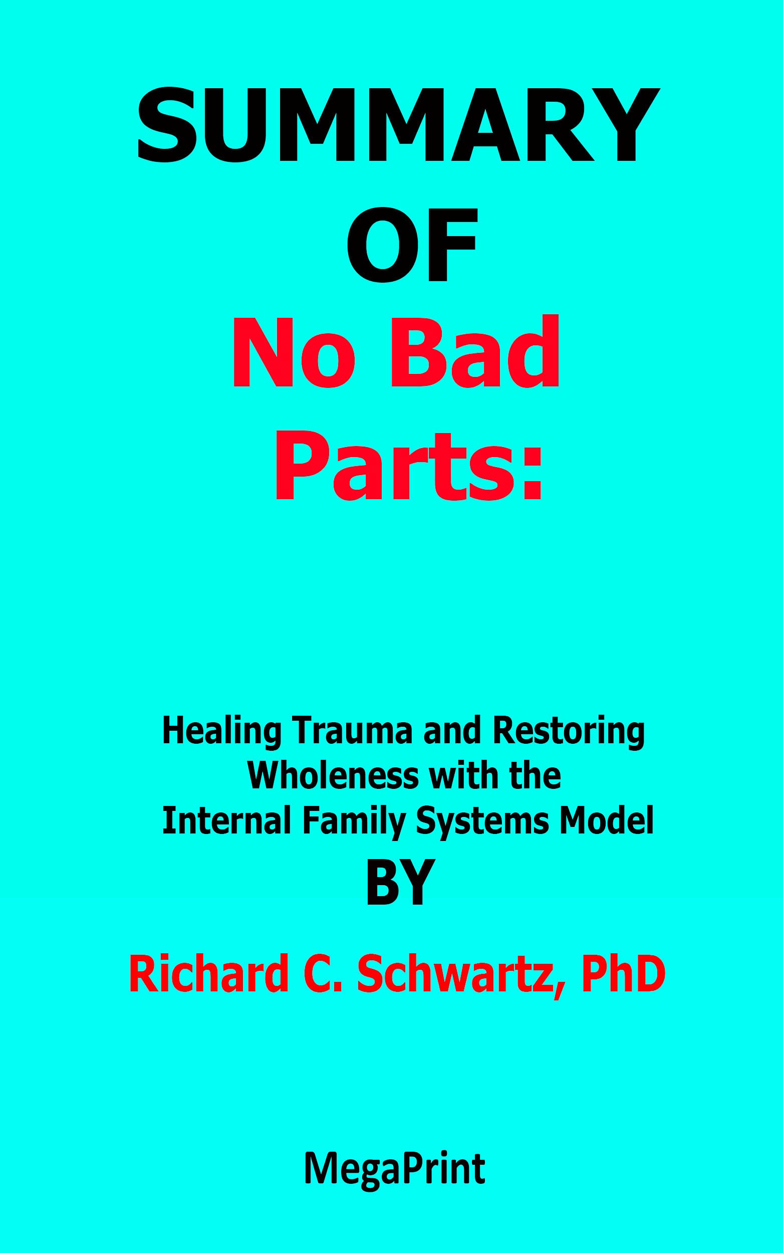 SUMMARY OF No Bad Parts Healing Trauma and Restoring Wholeness with the ...