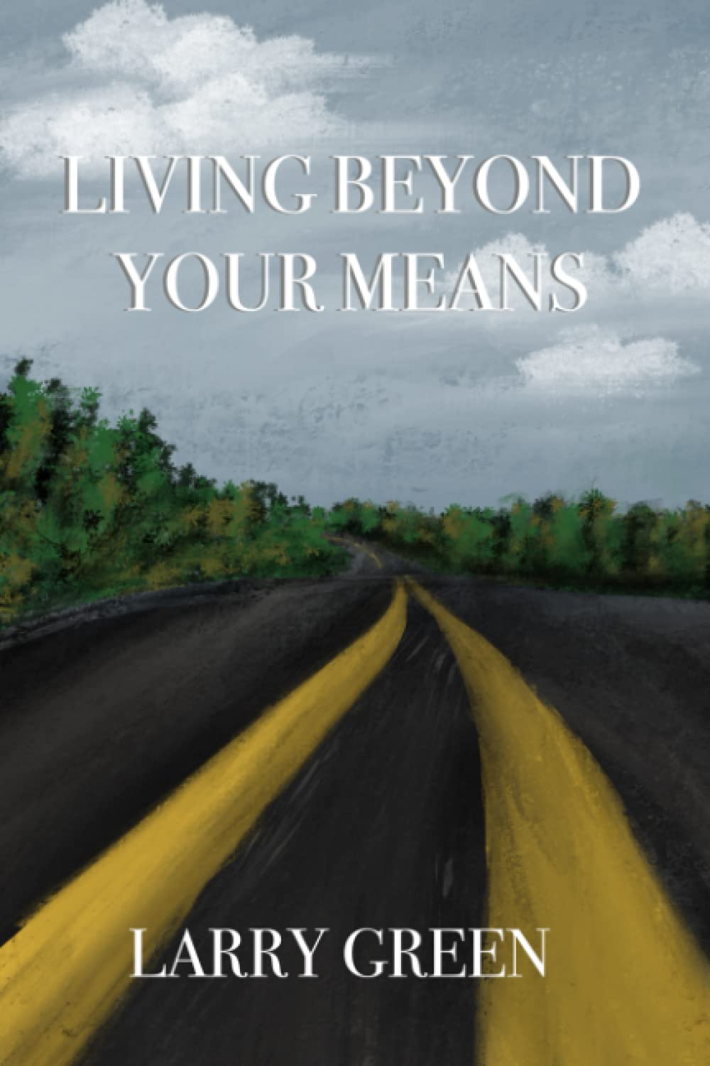 Living Beyond Your Means: Life More Abundantly by Larry Green | Goodreads