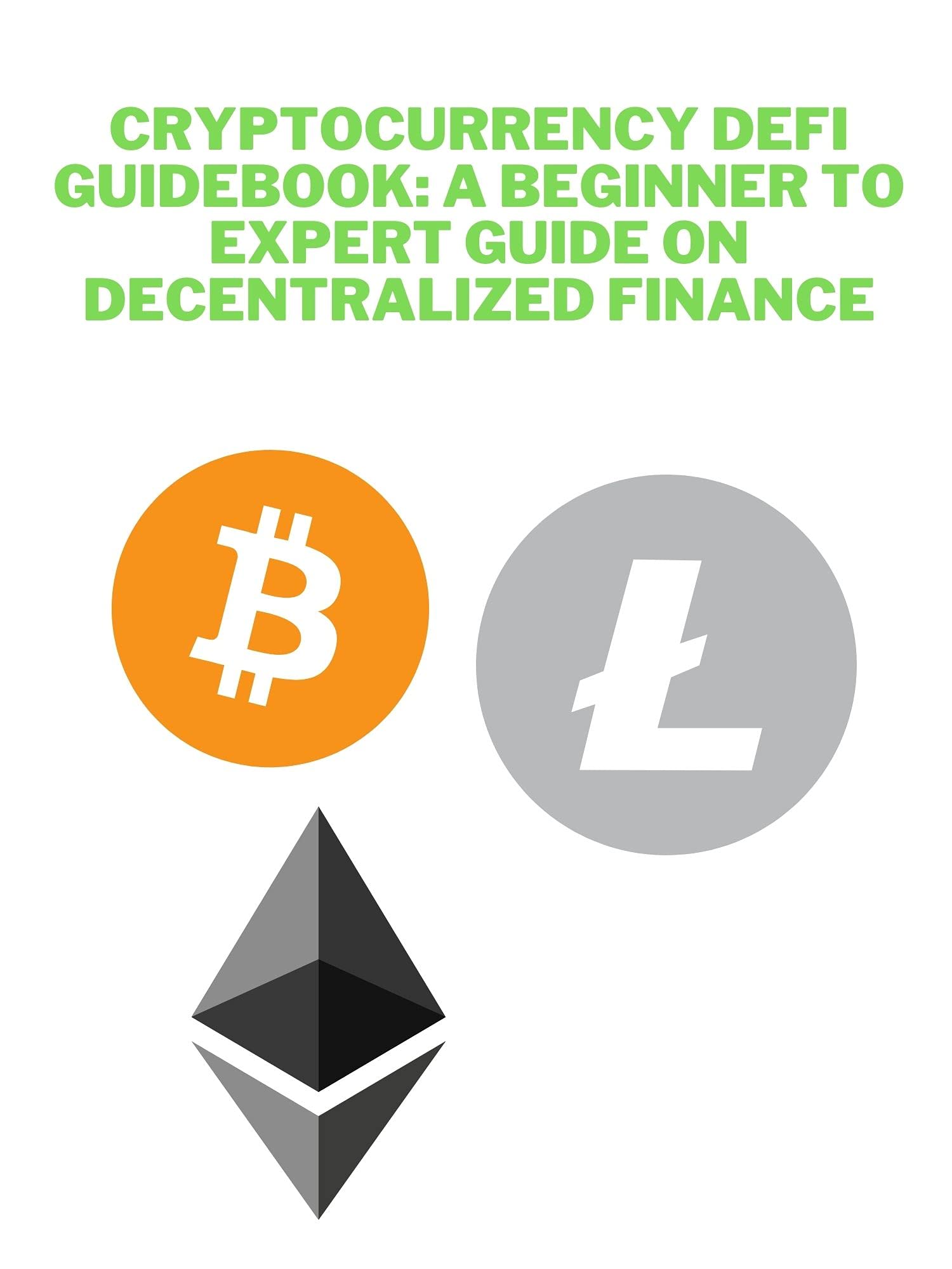 Cryptocurrency DeFI Guidebook: A Beginner to Expert Guide on ...