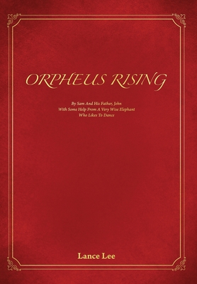 Orpheus Rising: By Sam And His Father John/With Some Help From A Very ...