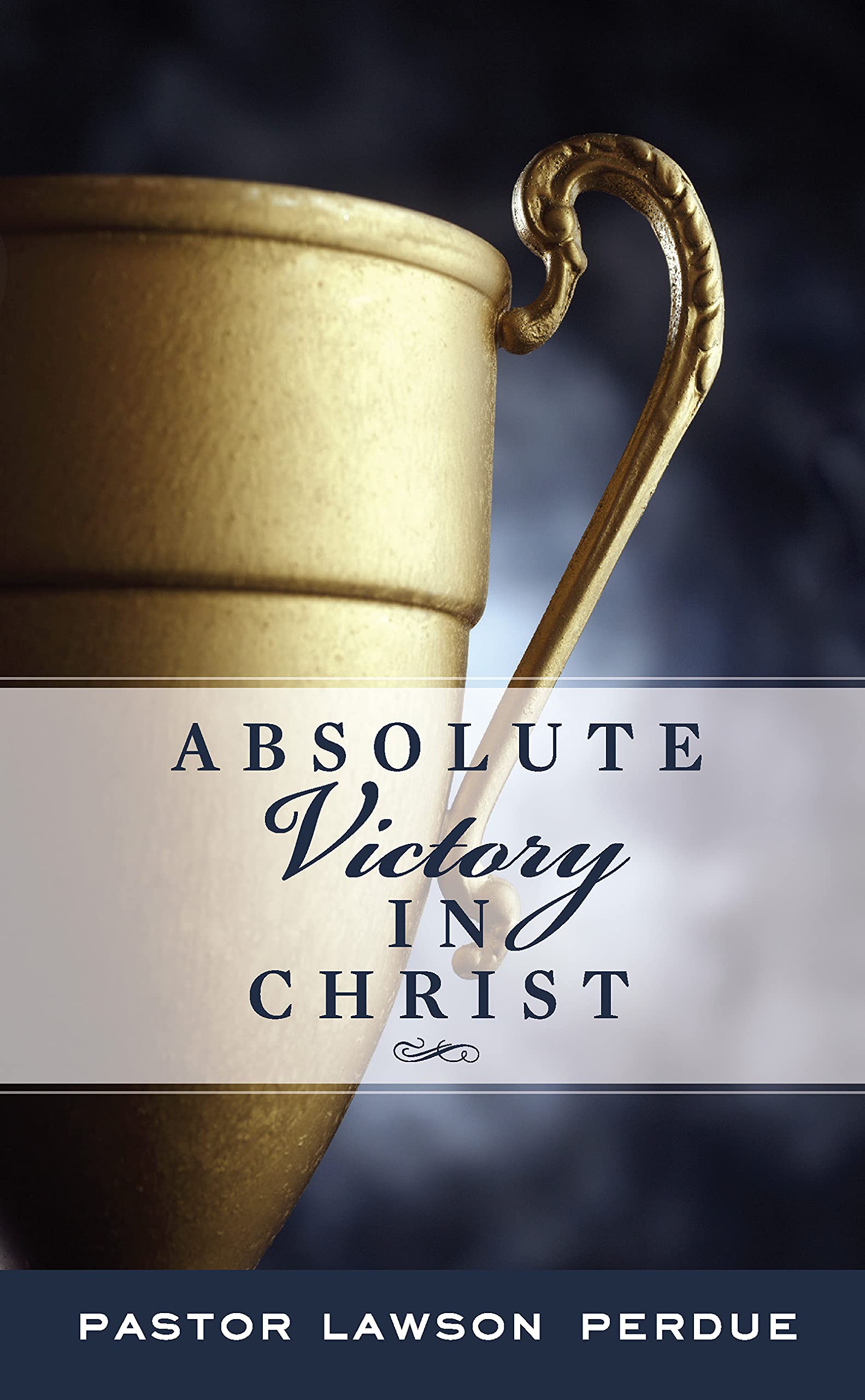 Absolute Victory in Christ by Lawson Perdue | Goodreads