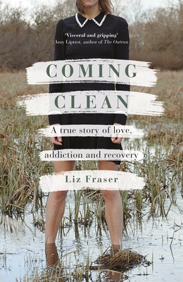 Coming Clean: A true story of love, addiction and recovery by Liz ...