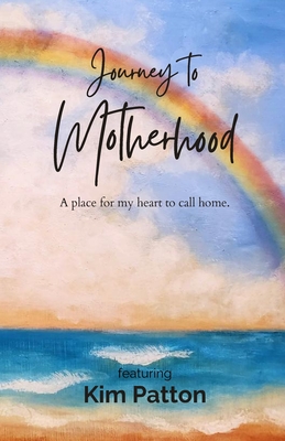 Journey to Motherhood: A Place For My Heart To Call Home by Kim Patton ...