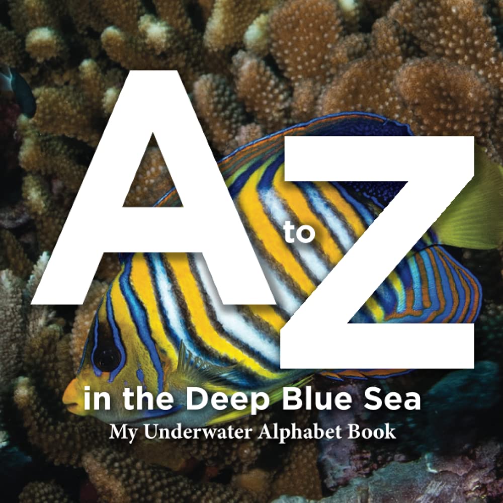 A to Z in the Deep Blue Sea:: My Underwater Alphabet Book by Cindy Shaw ...