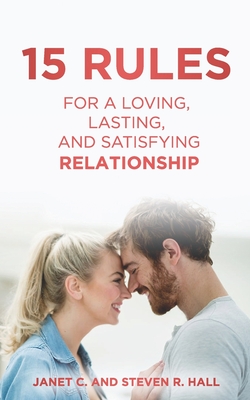 15 Rules For a Loving, Lasting, and Satisfying Relationship by Janet C ...