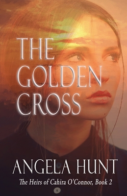 The Golden Cross (The Heirs of Cahira O'Connor) by Angela Elwell Hunt ...