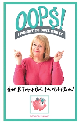 Oops! I Forgot to Save Money by Monica Parker | Goodreads
