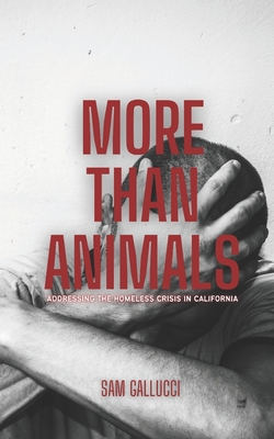 More than Animals: Addressing the Homeless Crisis in California by Sam ...
