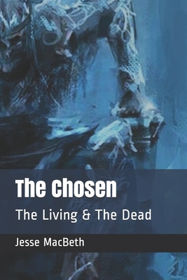 The Chosen: The Living & The Dead by JESSE MACBETH | Goodreads