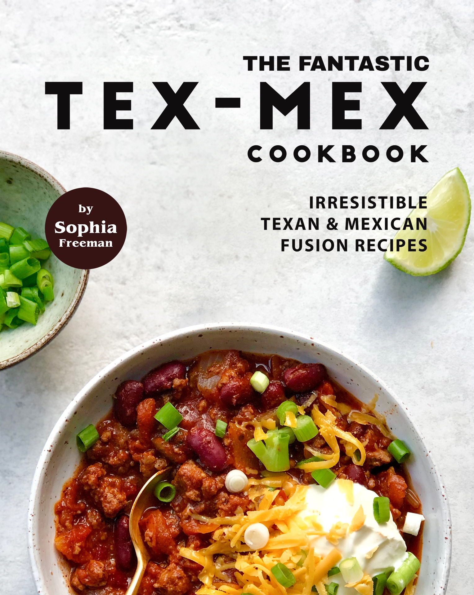 The Fantastic Tex-Mex Cookbook: Irresistible Texan & Mexican Fusion ...