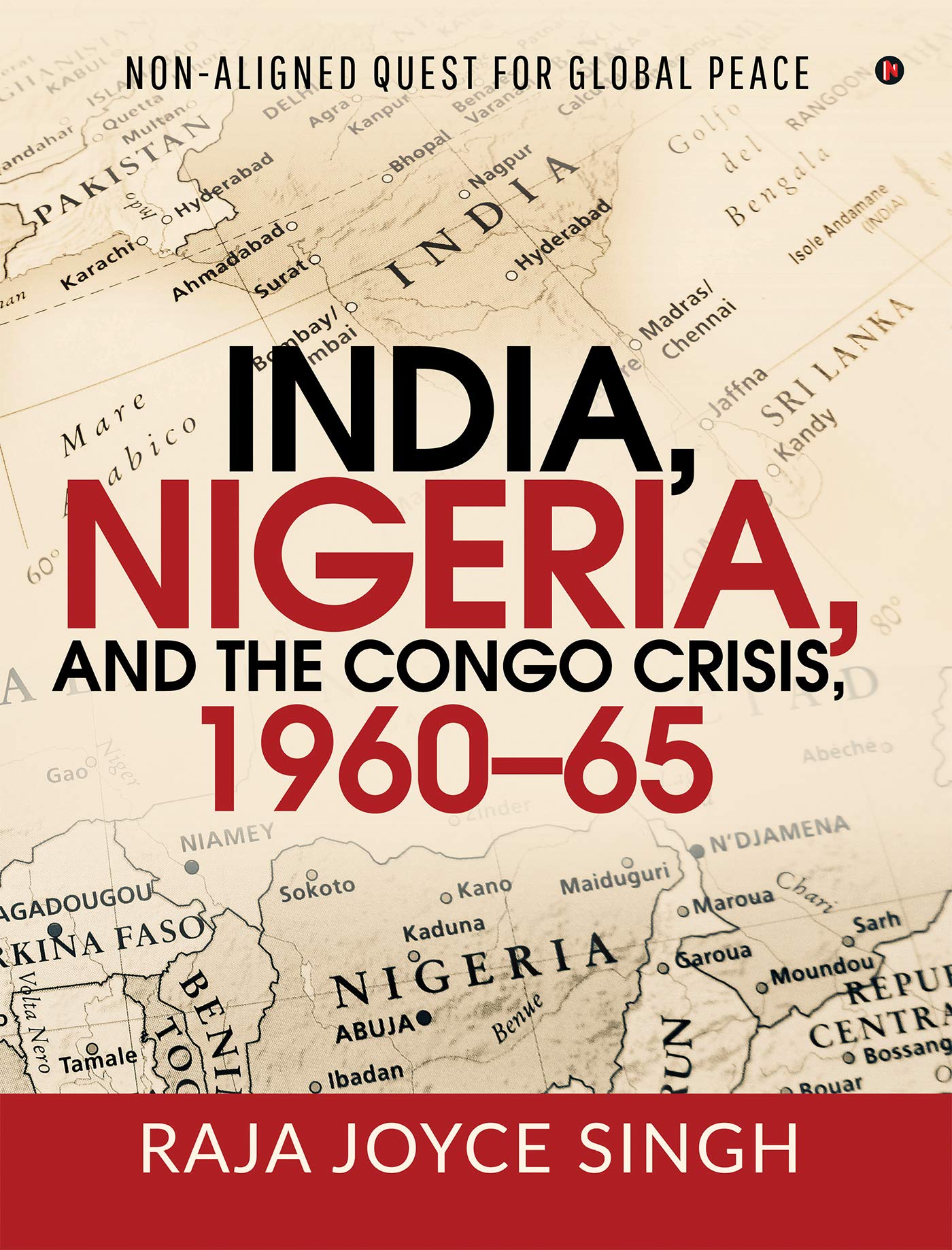India, Nigeria, and the Congo Crisis, 1960-65 : Non-aligned Quest for ...