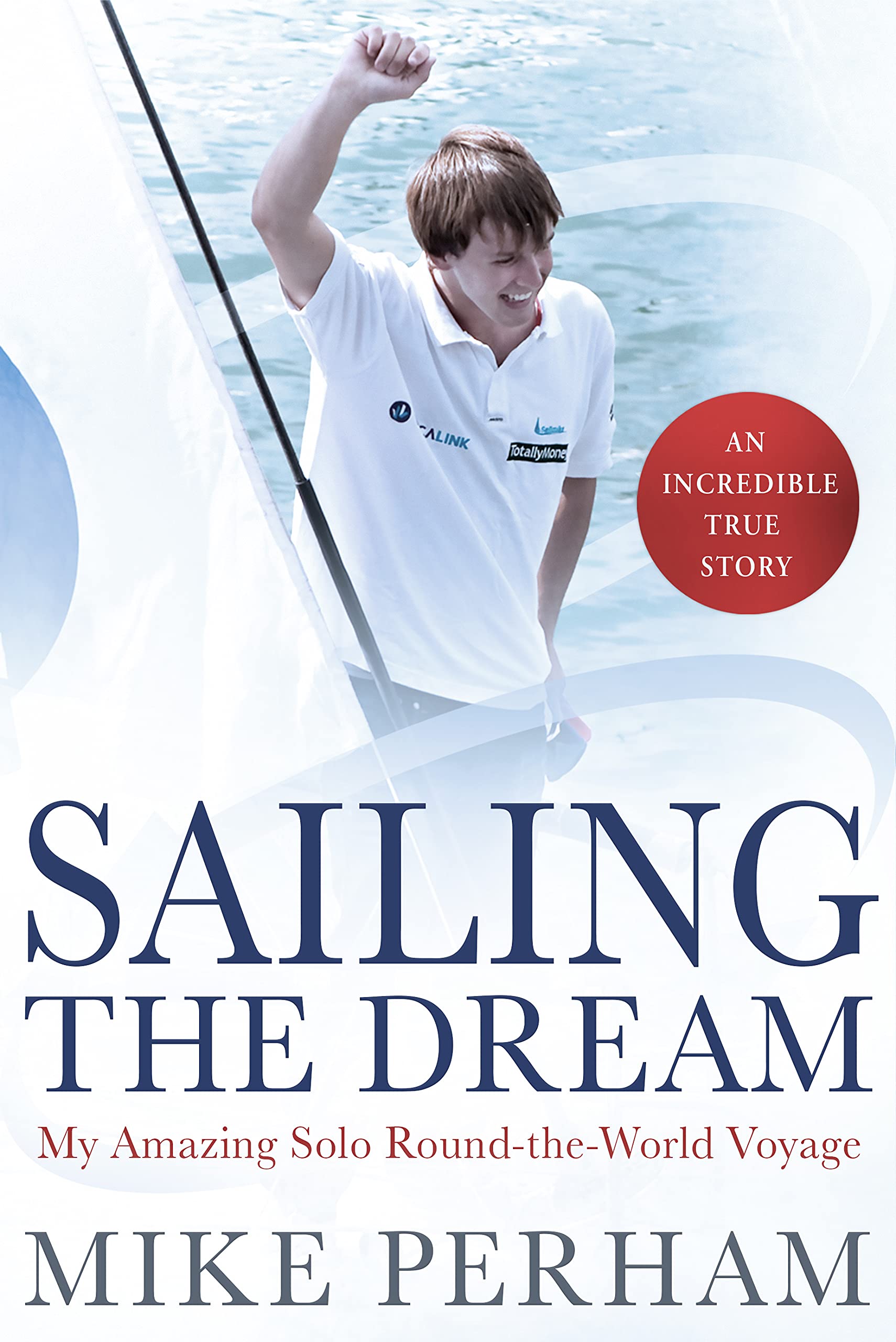 Sailing the Dream: The amazing true story of the schoolboy who sailed ...