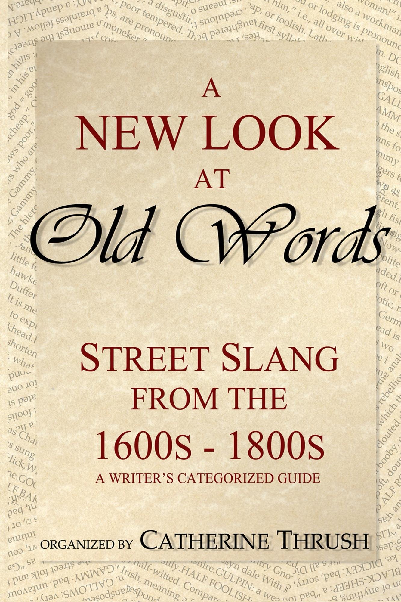 A New Look at Old Words: A writer's categorized guide to historic slang ...