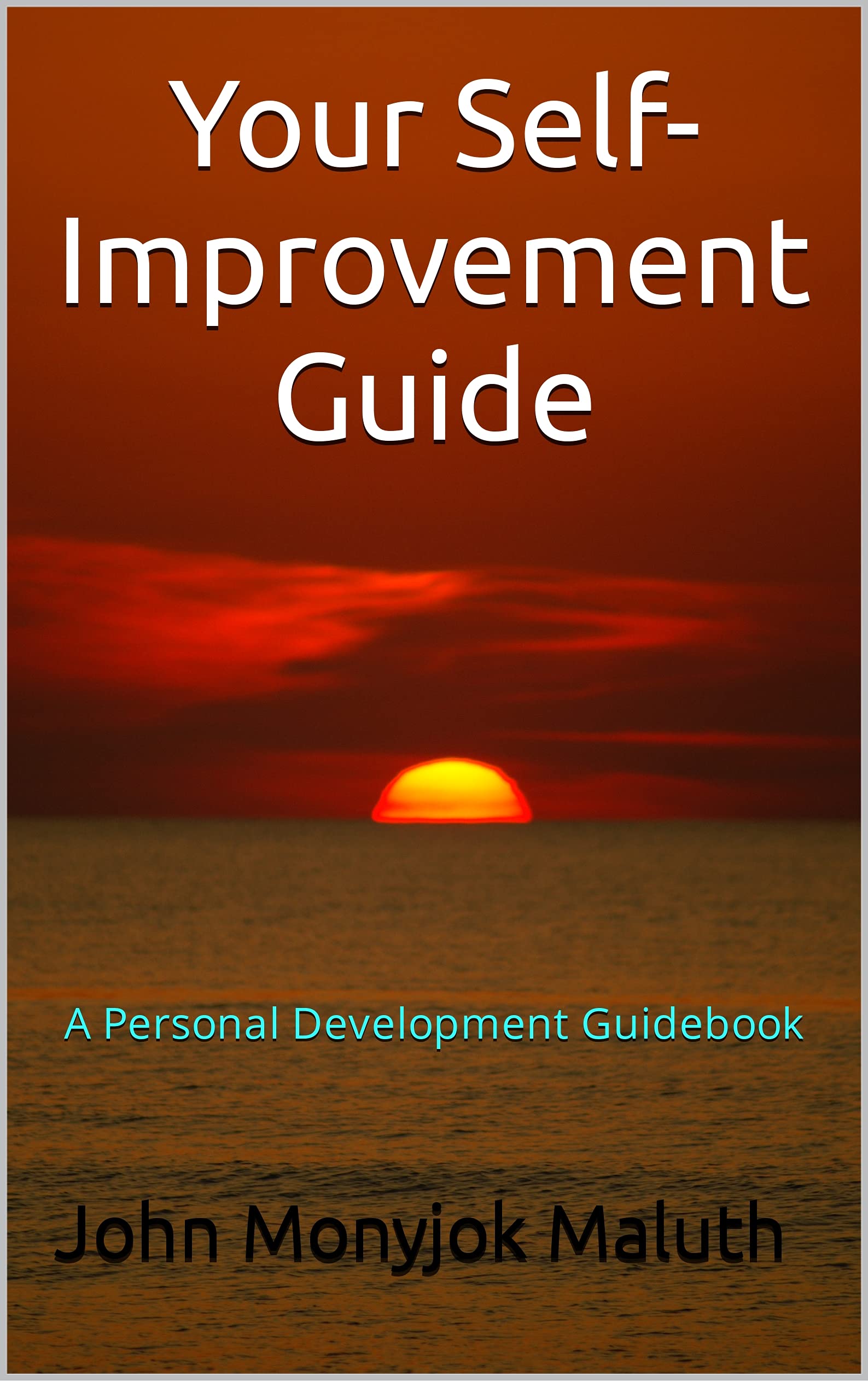 Your Self-Improvement Guide: A Personal Development Guidebook by John ...