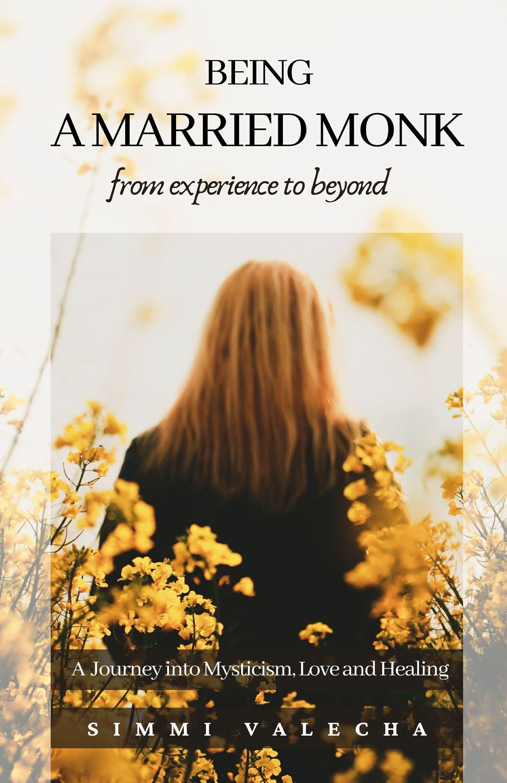 BEING A MARRIED MONK: A Journey into Mysticism, Love and Healing by ...