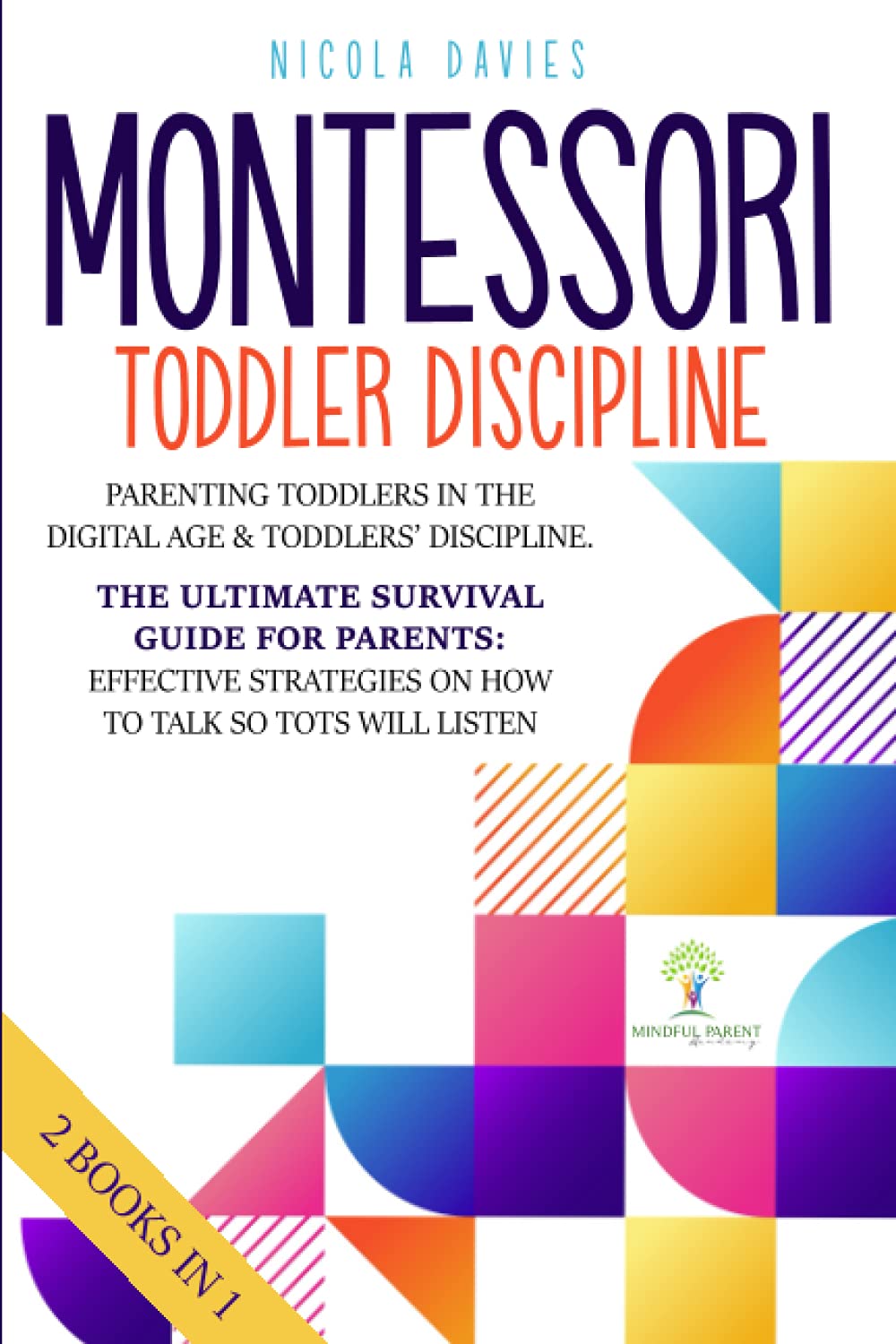 Montessori Toddler Discipline: 2 books in 1: Parenting Toddlers in the ...