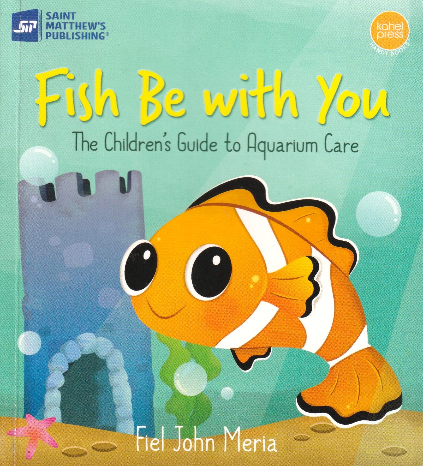 Fish Be with You: The Children's Guide to Aquarium Care by Fiel John ...