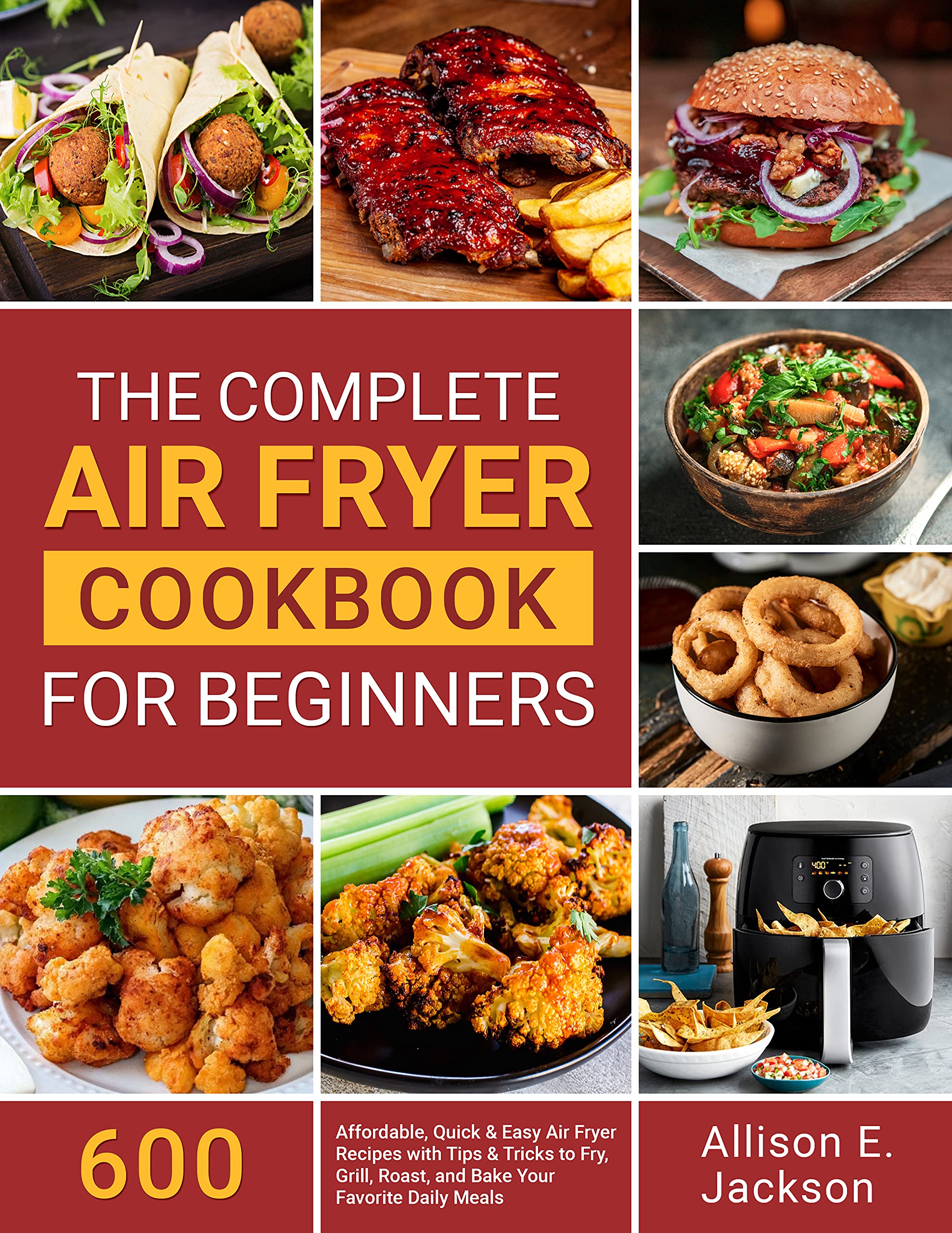 The Complete Air Fryer Cookbook for Beginners: 600 Affordable, Quick ...