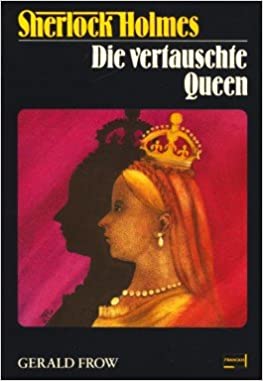 Sherlock Holmes. Die vertauschte Queen by Gerald Frow | Goodreads