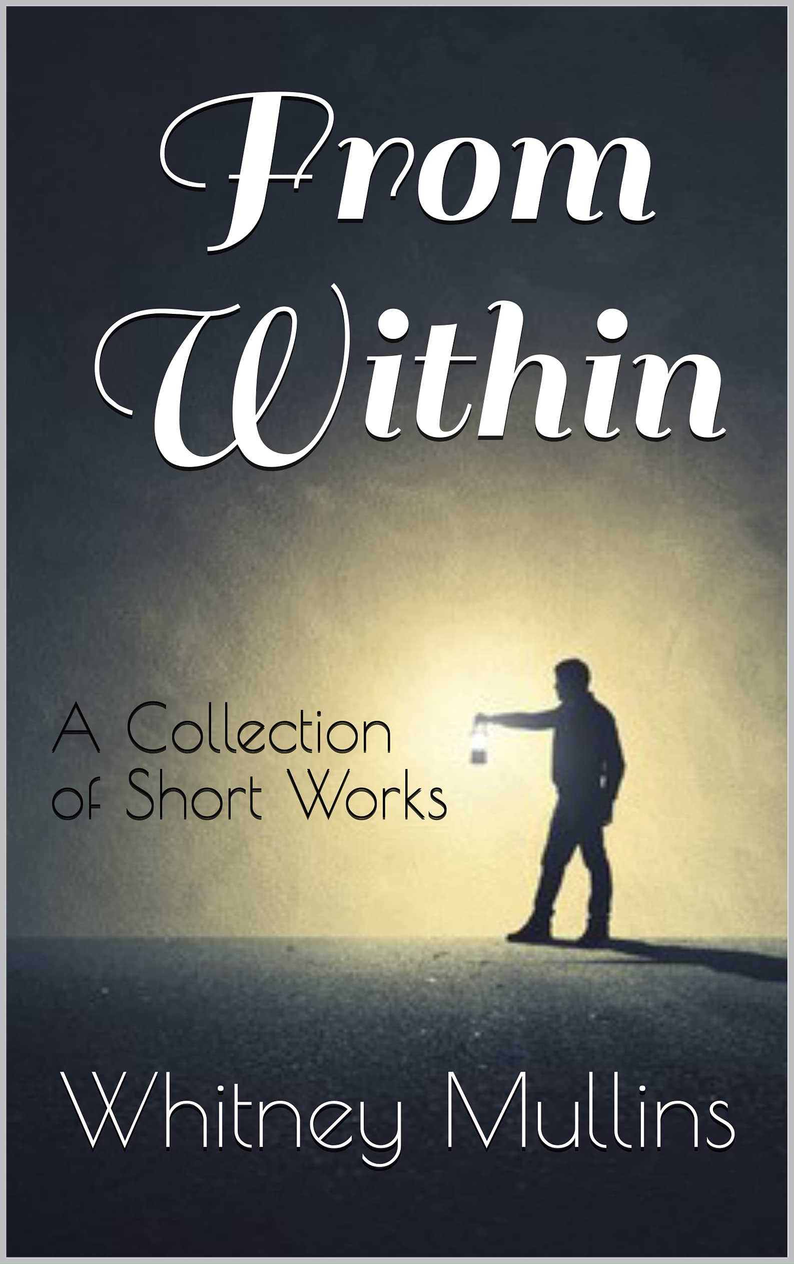 From Within: A Collection of Short Works by Whitney Mullins | Goodreads