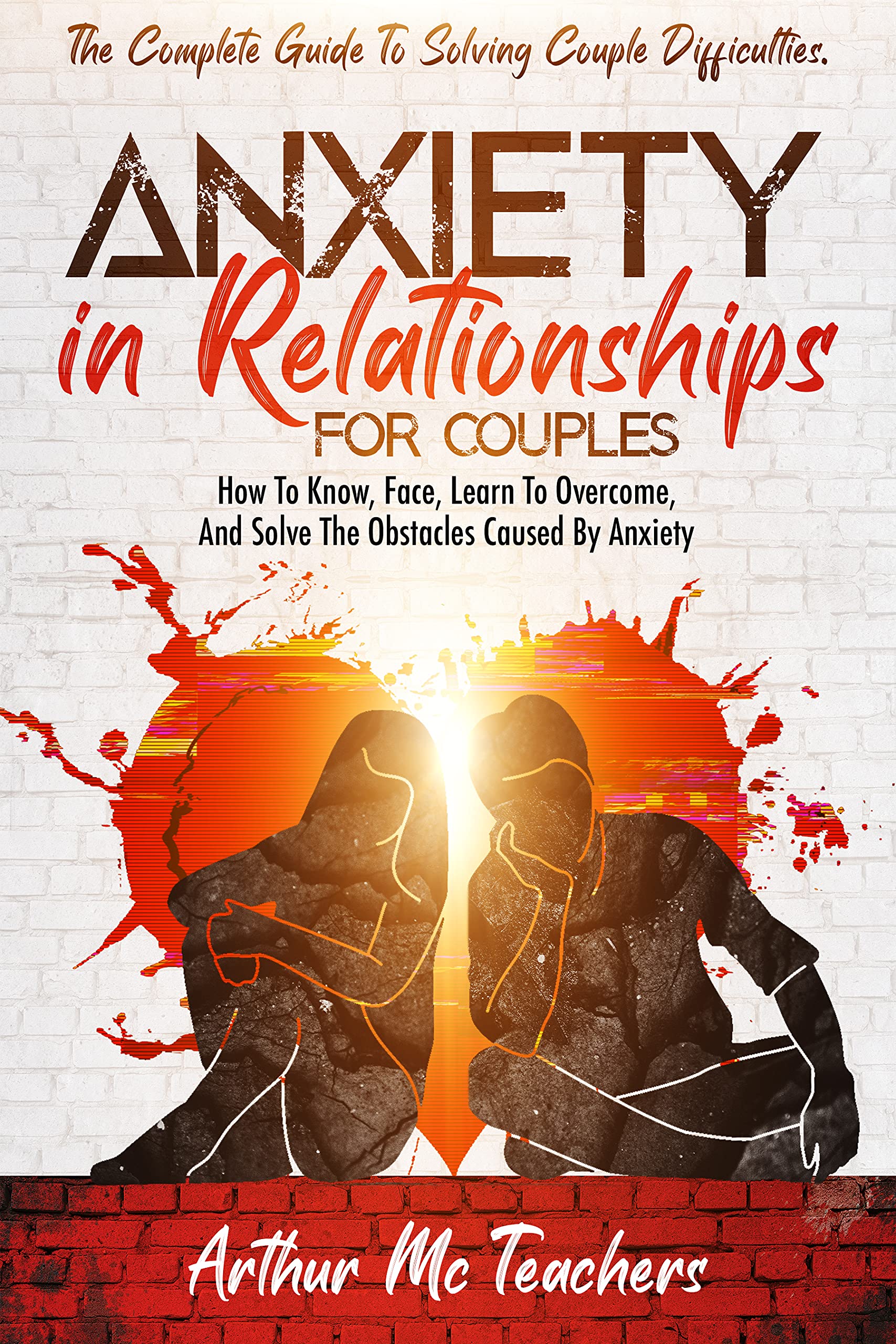 Anxiety In Relationships For Couples: The Complete Guide To Solving ...