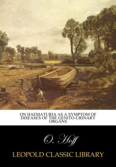 On haematuria as a symptom of diseases of the genito-urinary organs by ...