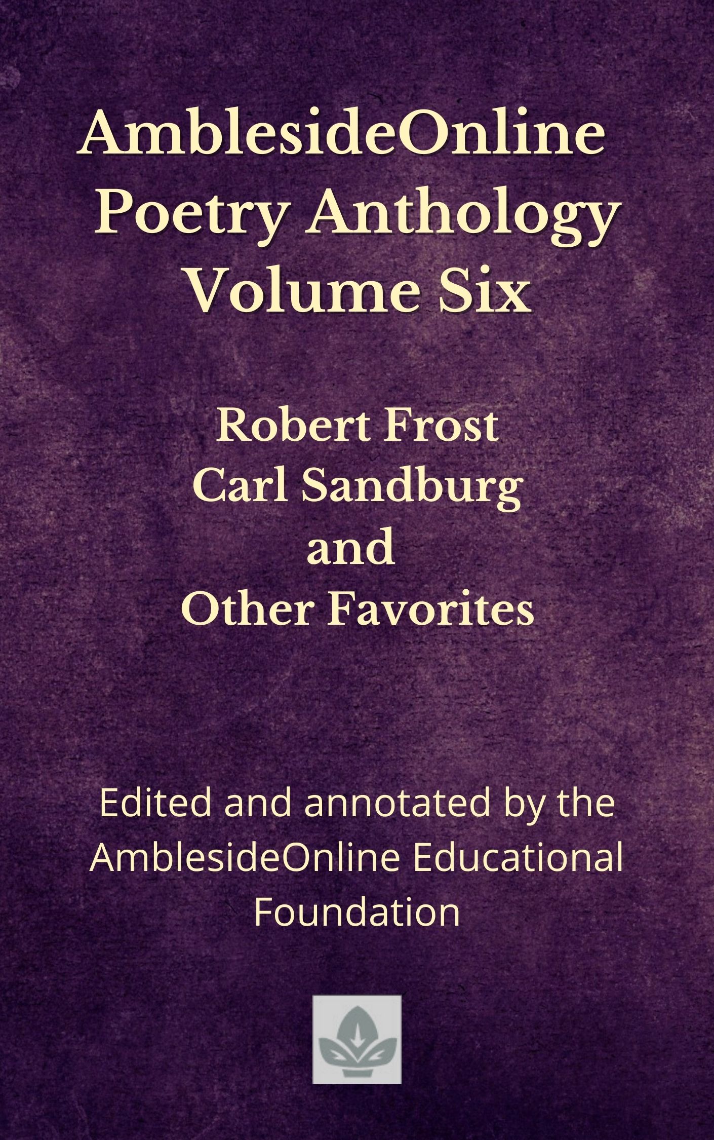 AmblesideOnline Poetry Anthology Volume Six: Robert Frost, Carl ...