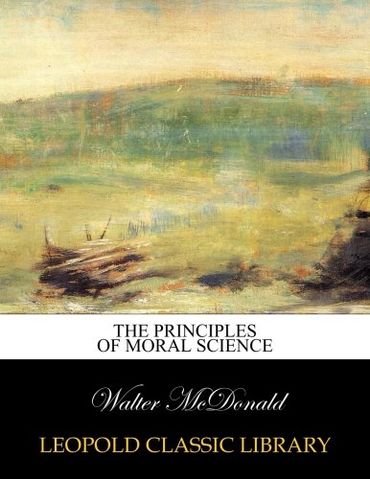 The principles of moral science by Walter McDonald | Goodreads