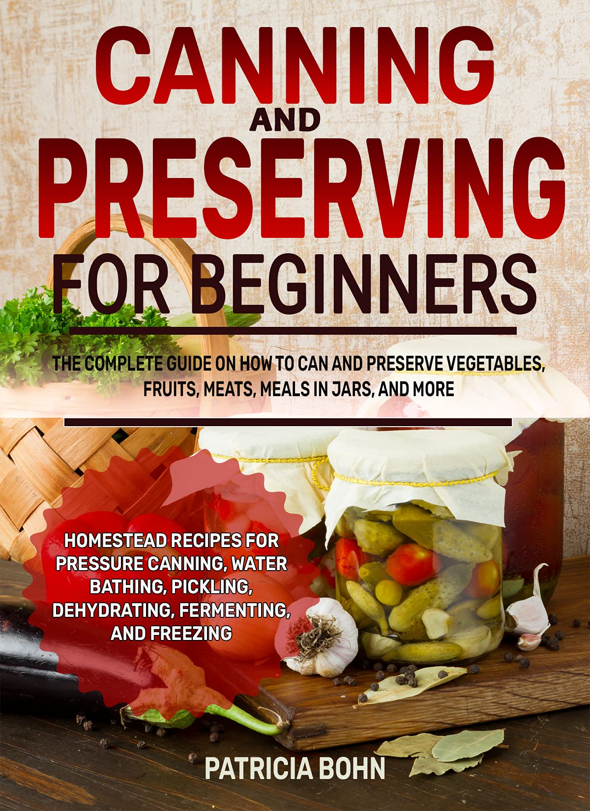 Canning and Preserving for Beginners: The Complete Guide to Canning and Preserving Food with ...