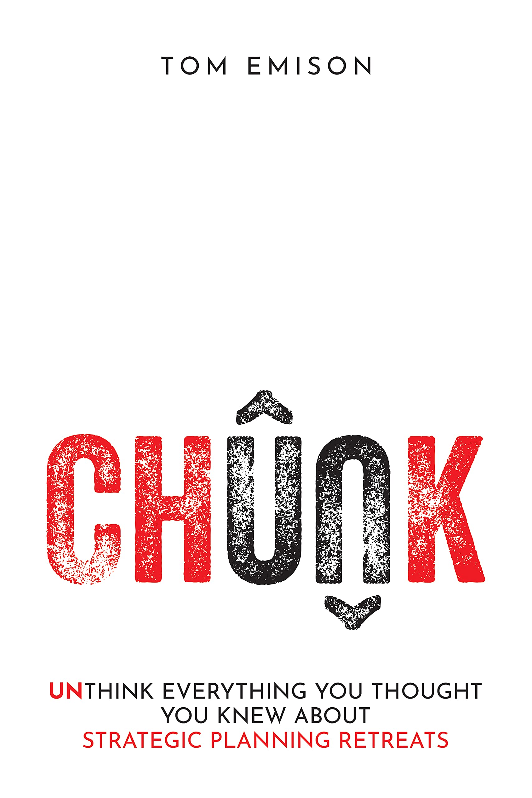 Chunk: Unthink Everything You Thought You Knew About Strategic Planning ...