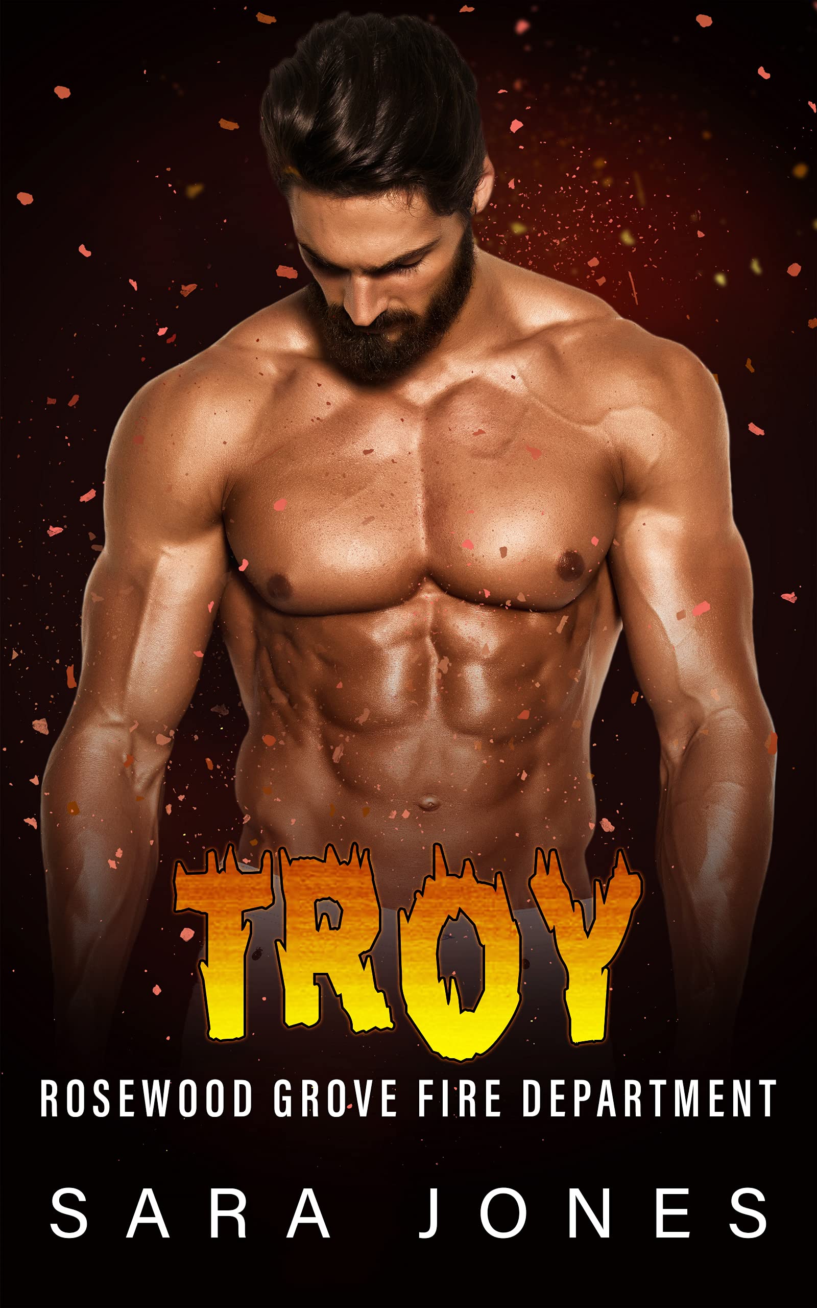 Troy (Rosewood Grove Fire Department #5) by Sara Jones | Goodreads