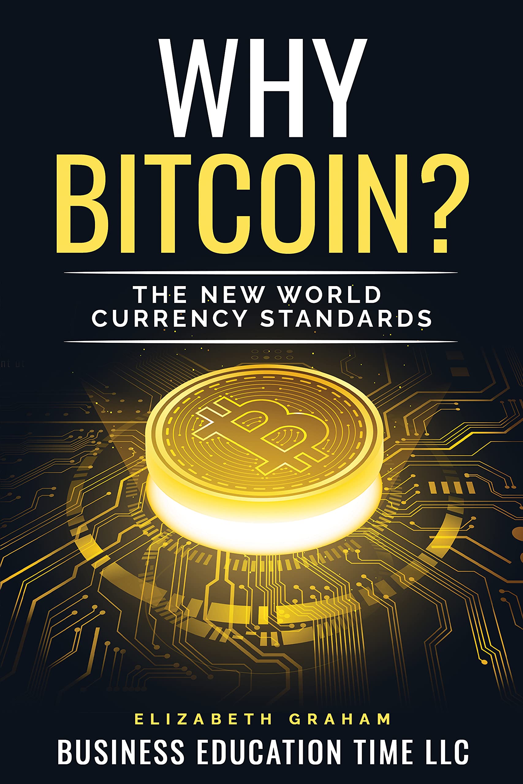 Why Bitcoin? : The New World Currency Standards by Elizabeth Graham ...