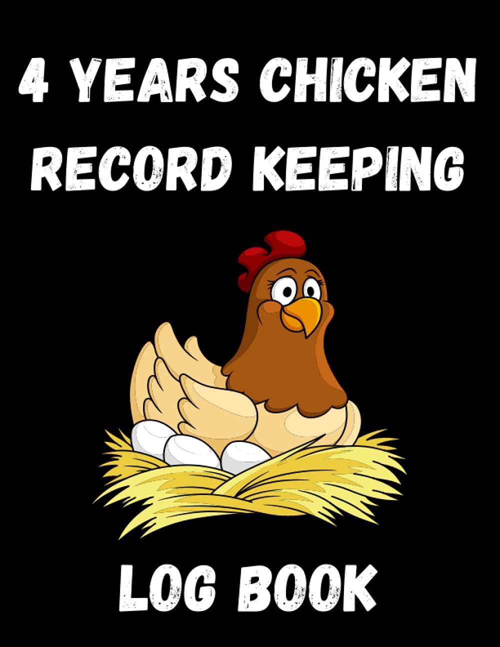 4 years chicken record keeping log book: A detailed chicken/poultry ...