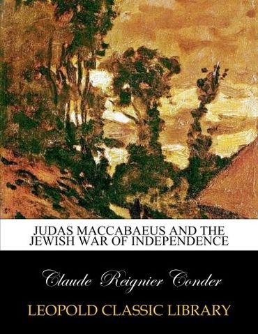 Judas Maccabaeus and the Jewish war of independence by Claude Reignier ...