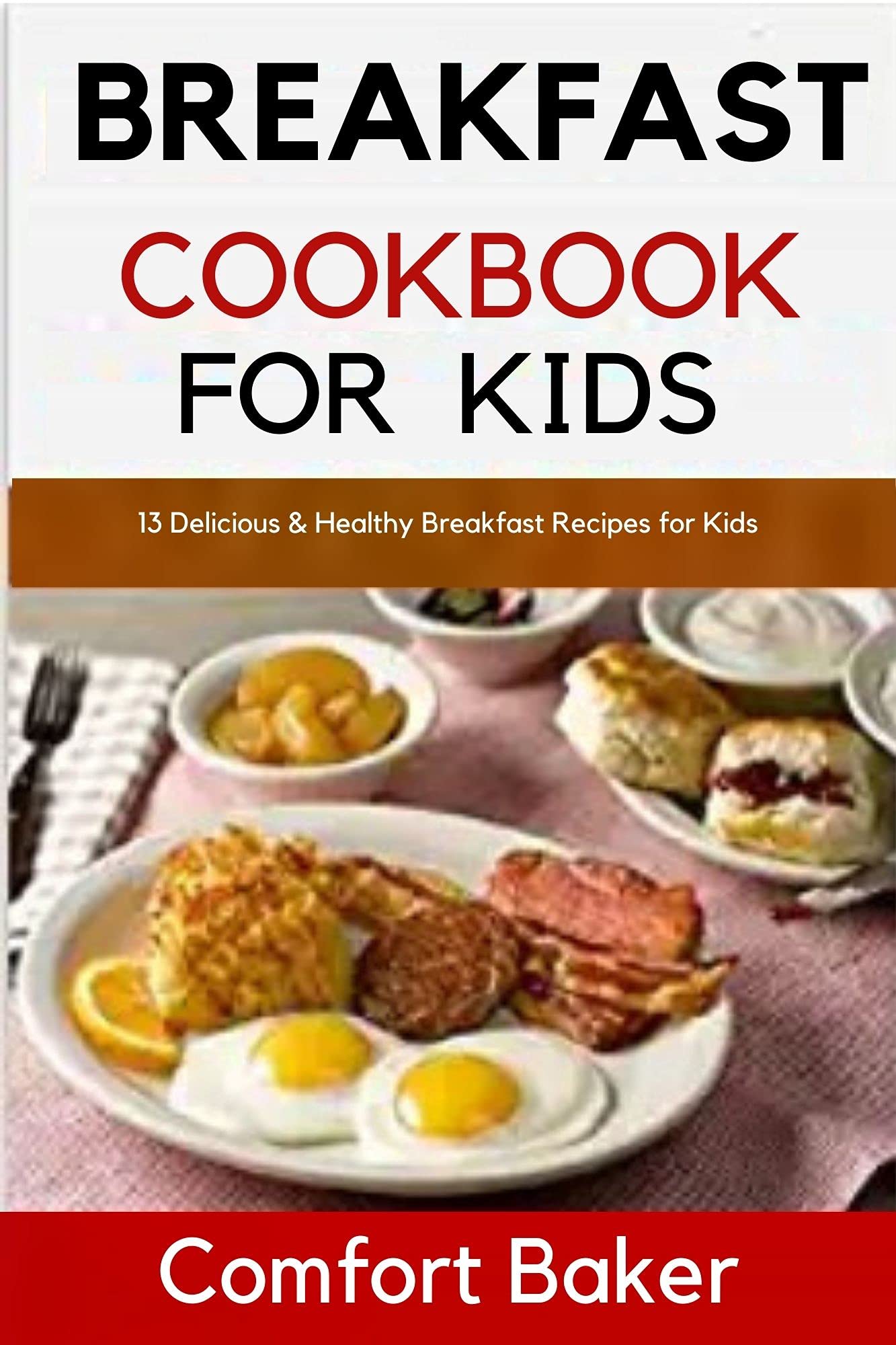 Breakfast Cookbook For Kids: 13 Delicious Breakfast Recipes for Kids by ...