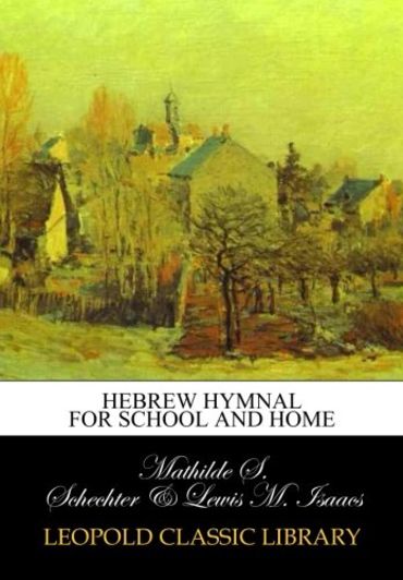 Hebrew Hymnal for School and Home by Mathilde S. Schechter | Goodreads