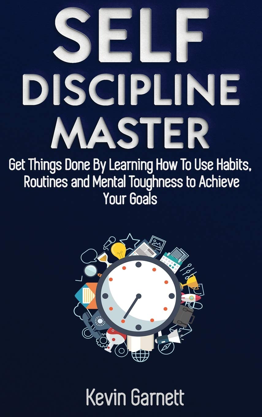 Self-Discipline Master: How To Use Habits, Routines, Willpower and ...