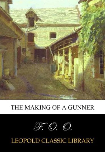 The making of a gunner by F. O. O. | Goodreads