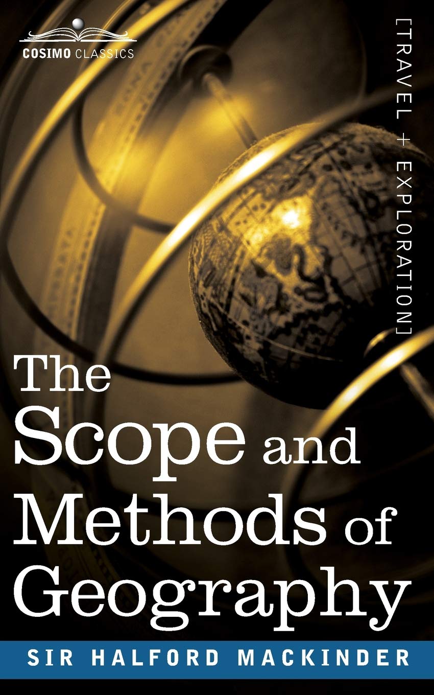 The Scope and Methods of Geography by Halford John Mackinder | Goodreads