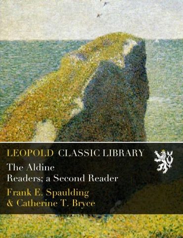 The Aldine Readers; a Second Reader by Frank E. Spaulding | Goodreads