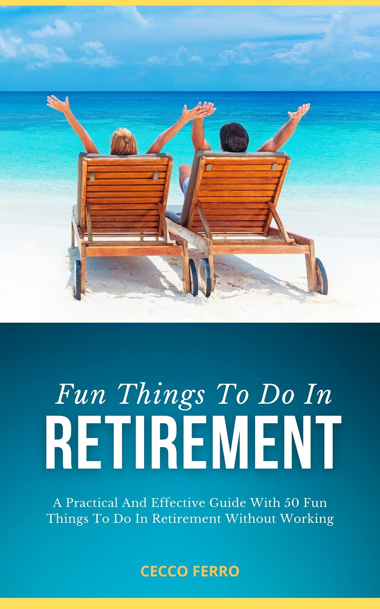 Fun Things To Do In Retirement : A Practical and Effective Guide with ...